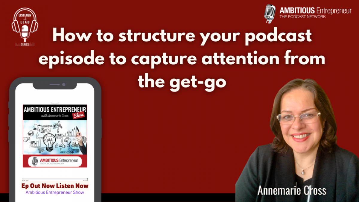 How to structure your podcast episode to capture attention from the get-go